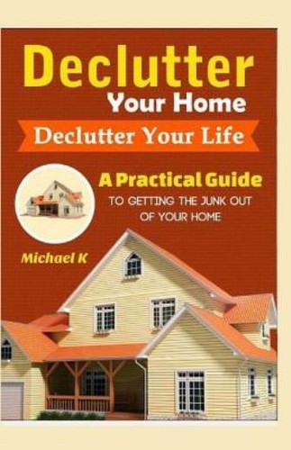 Declutter Your Home, Declutter Your Life : A Practical Guide to Getting ...