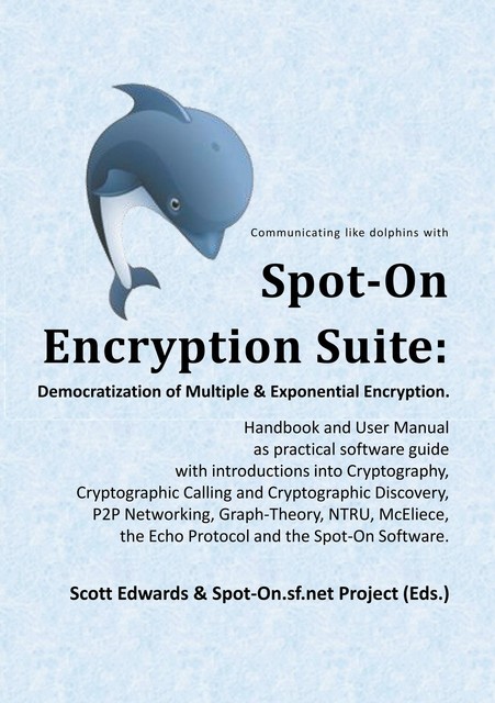 Spot-On Encryption Suite: Democratization of Multiple & Exponential Encryption von Scott Edwards ...