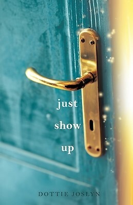 Just Show Up by Joslyn, Dottie -Paperback 9781545647370 | eBay