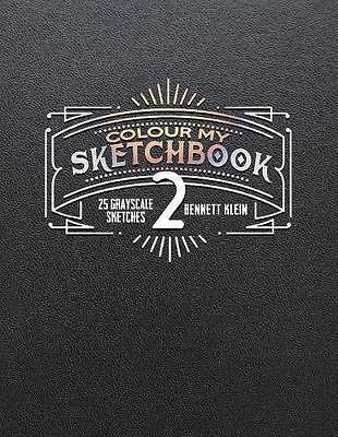 Colour My Sketchbook 2 : GrayScale Adult Colouring Book by Bennett ...