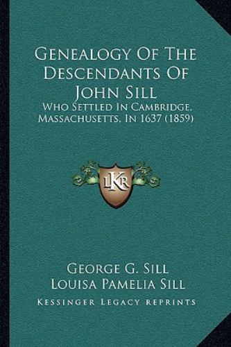 Genealogy of the Descendants of John Sill : Who Settled in Cambridge ...