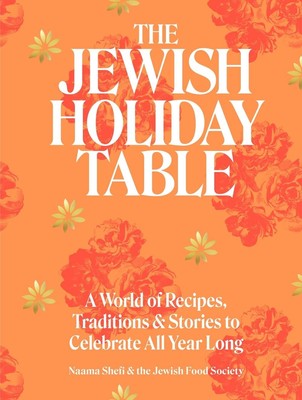 The Jewish Holiday Table: A World of Recipes, Traditions & Stories to ...