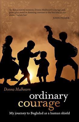 Ordinary Courage: My Journey to Baghdad as a Human Shield by Mulhearn, Donna | eBay