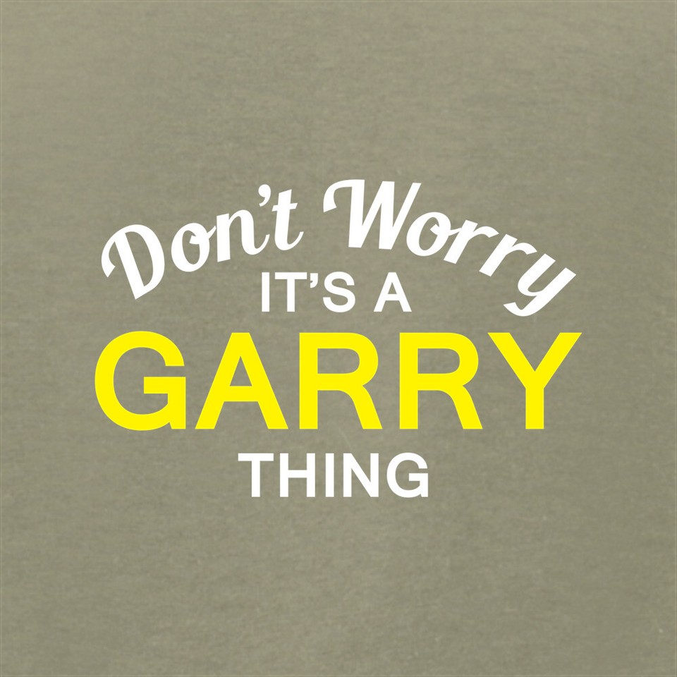 Don't Worry It's a GARRY Thing! - Mens T-Shirt - Surname Custom Name ...