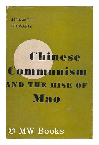 Chinese Communism and the Rise of Mao by Benjamin I. Schwartz ...