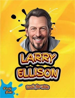 Larry Ellison Book for Kids: The Billionaire Who Transformed Technology ...