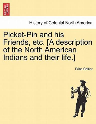 Picket-Pin and His Friends, etc [A Description of the North American ...