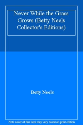 Never While the Grass Grows (Betty Neels Collector's Editions) B | eBay