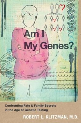Am I My Genes? : Confronting Fate and Family Secrets in the Age o ...