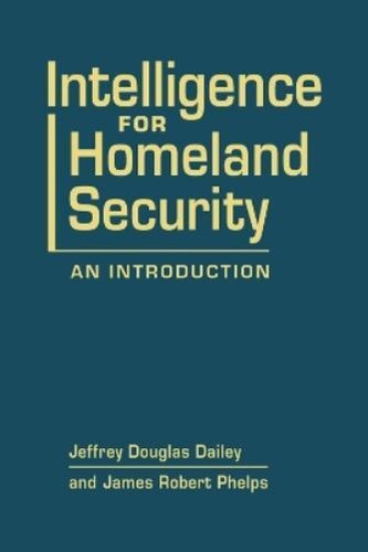 Jeffrey Douglas Dailey James Robert Phe Intelligence for Homeland Secur ...