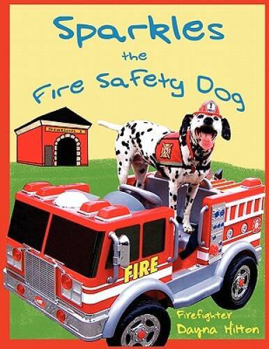 Sparkles the Fire Safety Dog - Paperback By Hilton, Dayna - GOOD ...