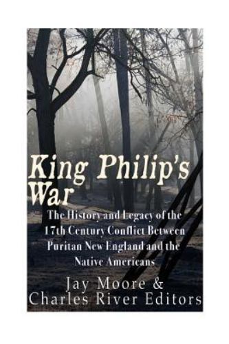 King Philip's War: The History and Legacy of the 17th Century Conflict ...