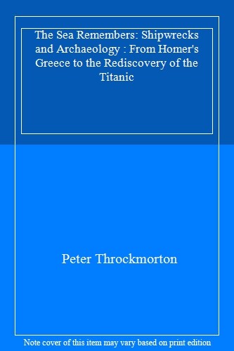 The Sea Remembers: Shipwrecks and Archaeology : From Homer's Gre ...