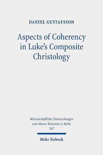 Daniel Gustafsson Aspects of Coherency in Luke's Composite Christology ...