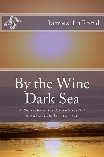 By the Wine Dark Sea: A Sourcebook for Adventures Set in Ancient Hellas ...