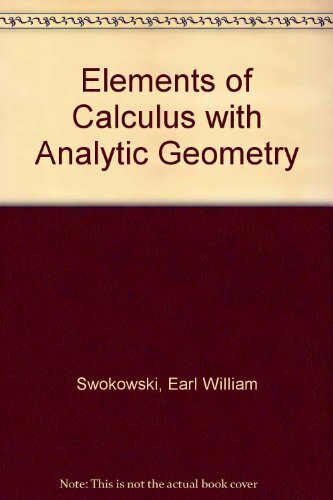 CALCULUS WITH ANALYTIC GEOMETRY, ELEMENTS By Earl William Swokowski ...
