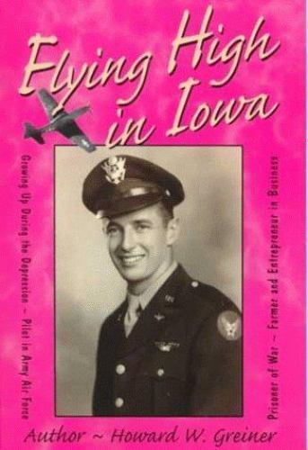 Flying High in Iowa by Howard W. Greiner (1999, Trade Paperback) for ...