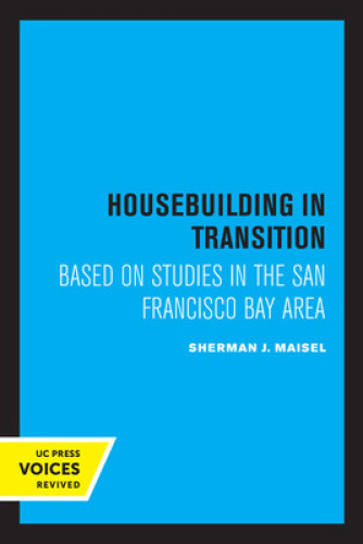 Housebuilding in Transition: Based on Studies in the San Francisco Bay ...