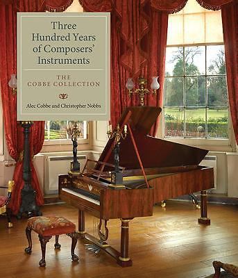 Three Hundred Years of Composers' Instruments : The Cobbe Collection by ...