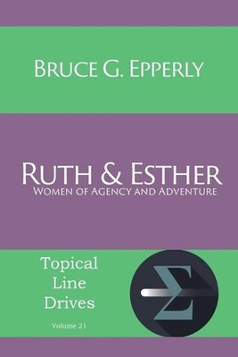 Ruth and Esther: Women of Agency and Adventure by Bruce G. Epperly ...