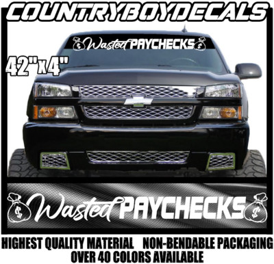 WASTED PAYCHECKS 42" Windshield Decal Sticker Wages Truck Car Satisfied ...
