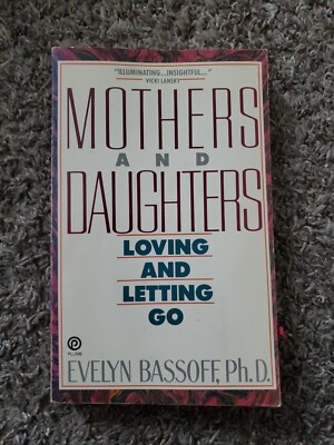 Mothers and Daughters : Loving and Letting Go by Evelyn S. Bassoff ...
