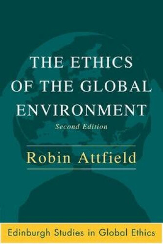 The Ethics of the Global Environment (Edinburgh Studies in Global ...
