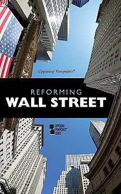 Opposing Viewpoints Ser.: Reforming Wall Street by Susan Musser (2011 ...