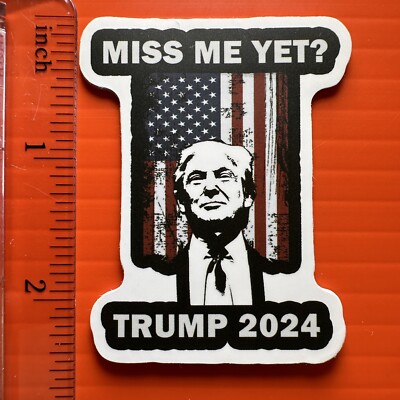 Donald Trump Miss Me Yet? Sticker President POTUS USA AMERICA | eBay