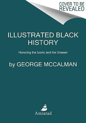 Illustrated Black History : Honoring the Iconic and the Unseen by ...