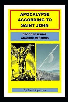 Apocalypse According to Saint John: Decoded Using Akashic Records by ...