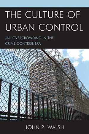 The Culture of Urban Control: Jail - Paperback, by Walsh John P. - Good ...