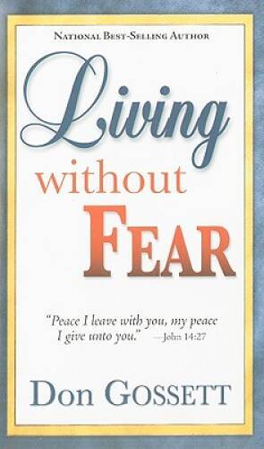 Living Without Fear - Paperback By Don Gossett - GOOD 9781603742115 | eBay
