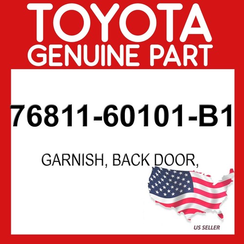TOYOTA GENUINE OEM 76811-60101-B1 GARNISH, BACK DOOR, 7681160101B1 | eBay