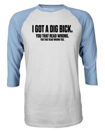 I Have A Dig Bick Cool Shirt Sarcastic Humor Funny Quarter Sleeve ...