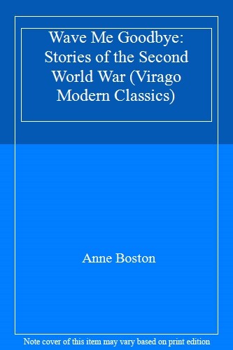 Wave Me Goodbye: Stories of the Second World Wa, Boston.. | eBay