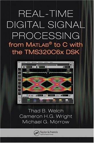Real-Time Digital Signal Processing : From MATLAB to C with the TMS320C6X DSK by Morrow Michael ...