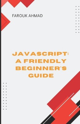 JavaScript: A Friendly Beginner's Guide: Unlock Your Coding Potential ...