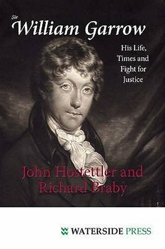 Sir William Garrow: His Life, Times and Fight for Justice by John ...