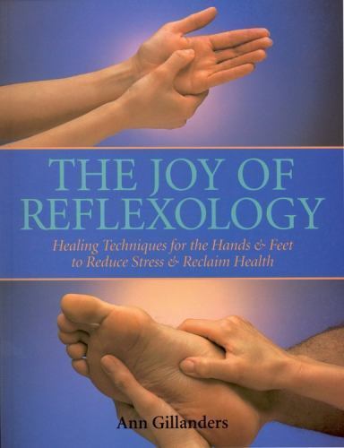 Joy of Reflexology Vol. 1 : Healing Techniques for the Hands and Feet ...