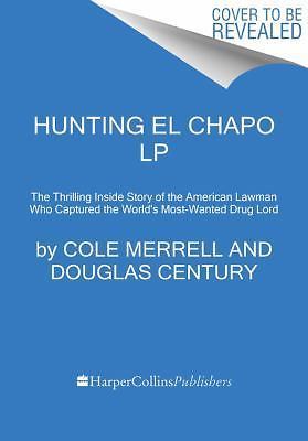 Hunting El Chapo: The Inside Story of the American Lawman Who Captured ...
