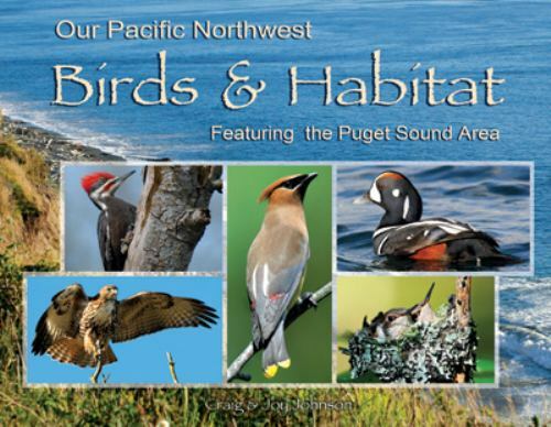 Our Pacific Northwest Birds and Habitat : Featuring the Puget Sound ...