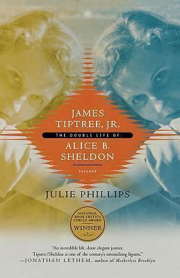 James Tiptree, Jr : The Double Life of Alice B. Sheldon by Julie ...