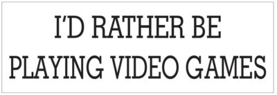 I'd Rather Be Playing Video Games Bumper Sticker or Helmet Sticker ...