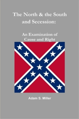Adam S. Miller The North & the South and Secession: an Examination of ...
