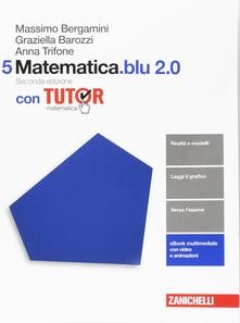 MATEMATICA. BLU 2. 0. TUTOR. VOL. 5 PER LE SCUOLE SUPERIORI. CON AGGIO ...