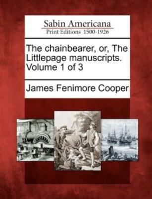The Chainbearer, Or, The Littlepage Manuscripts Volume 1 Of 3 ...