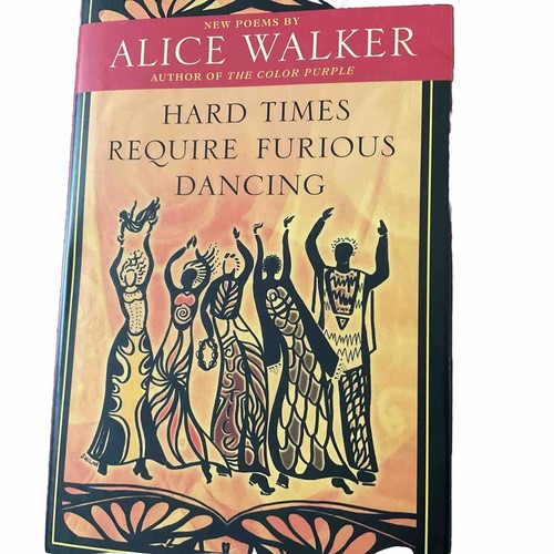 Hard Times Require Furious Dancing : New Poems by Alice Walker (2010 ...