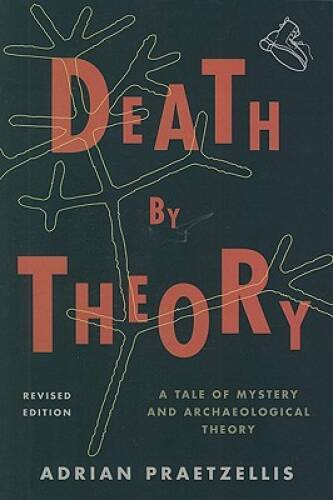 Death by Theory: A Tale of Mystery and Archaeological Theory ...