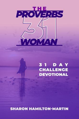 The Proverb 31 Woman: 31 Day Challenge Devotional Hamilton-Martin, Sharon Denise 9780578905136 ...